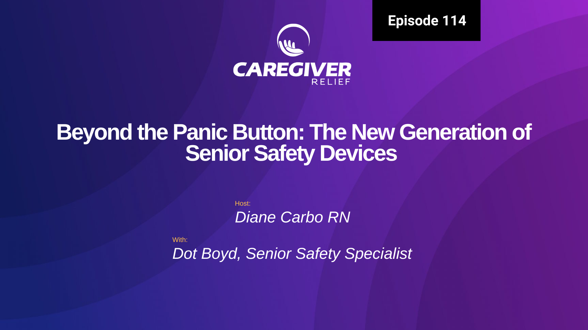 Beyond the Panic Button: The New Generation of Senior Safety Devices with Dot Boyd - Episode 114