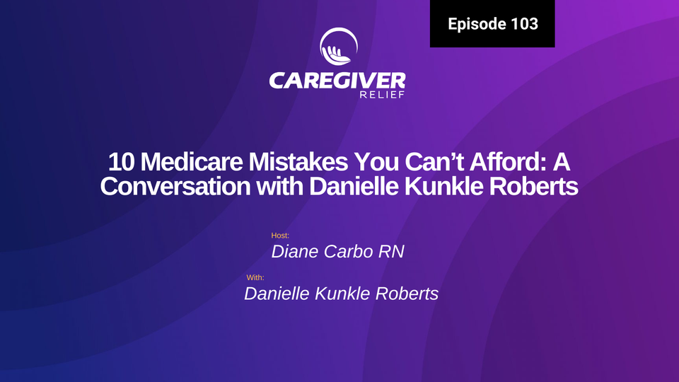 10 Medicare Mistakes You Can’t Afford: A Conversation with Danielle Kunkle Roberts - Episode 103